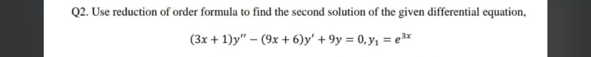 Solved Q2. Use reduction of order formula to find the second | Chegg.com