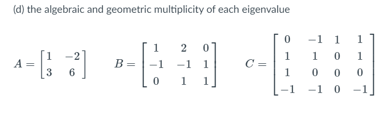 Solved (d) the algebraic and geometric multiplicity of each | Chegg.com