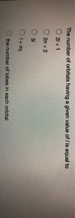 Solved The number of orbitals having a given value of l is | Chegg.com