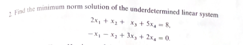 Solved 2. Find the minimum norm solution of the | Chegg.com