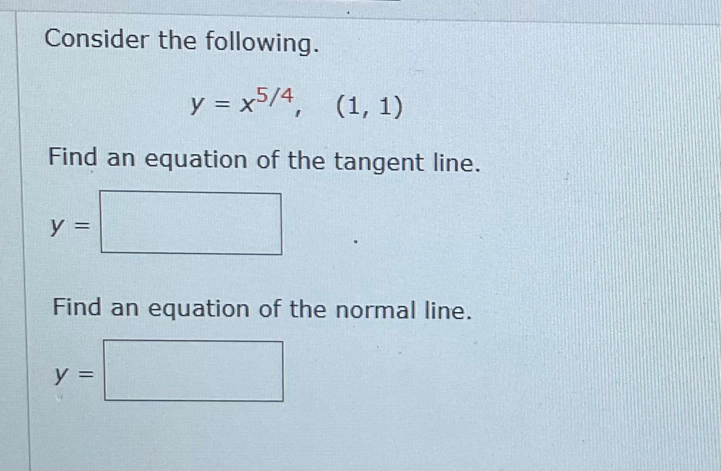 Solved Consider the following. y = x5/4, (1, 1) Find an | Chegg.com