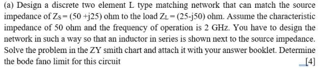 Solved (a) Design a discrete two element L type matching | Chegg.com