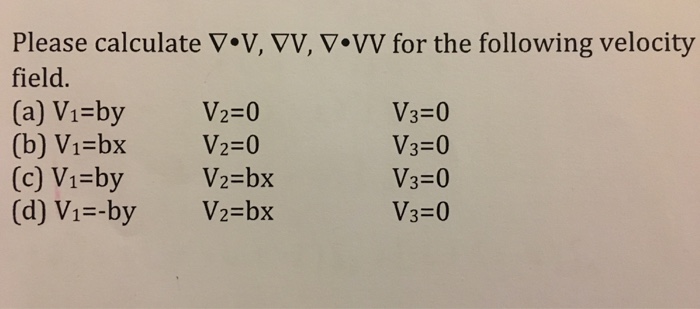 Solved Please calculate .V, V, .VV for the following | Chegg.com