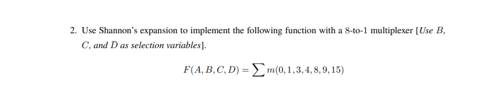 Solved 2. Use Shannon's expansion to implement the following | Chegg.com