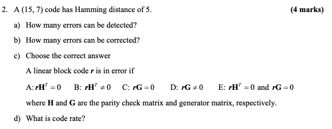 Solved 2. A(15,7) code has Hamming distance of 5 . (4 marks) | Chegg.com