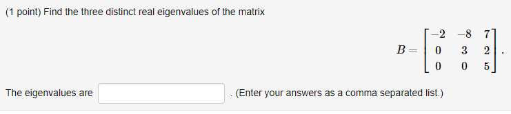 Solved (1 point) Find the three distinct real eigenvalues of | Chegg.com