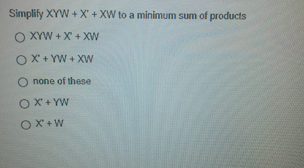 Solved Simplify XYW + X' + XW to a minimum sum of products | Chegg.com