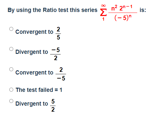 Solved By using the Ratio test this series ∑1∞(−5)nn22n−1 is | Chegg.com