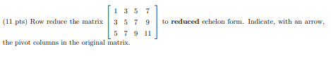 Solved Row reduce the matrix [ 1 3 5 7 3 5 7 9 5 7 9 11 ] | Chegg.com