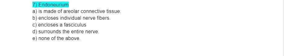 7) Endoneurium a) is made of areolar connective | Chegg.com