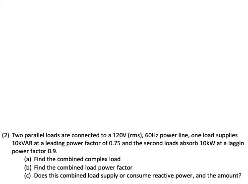 Solved (2) Two parallel loads are connected to a 120V (rms), | Chegg.com