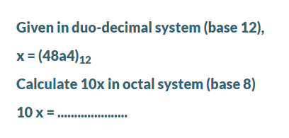 Solved Given in duo-decimal system (base 12), x = (48a4)12 | Chegg.com