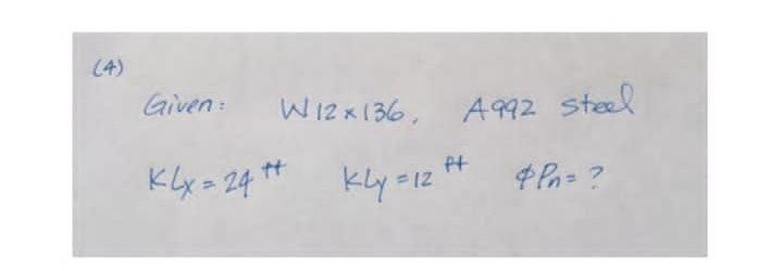 Solved (4) Given: W 12 x 136, 1992 steel Kly = 24 tt kly- = | Chegg.com