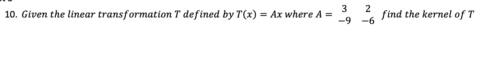 Solved 10. Given the linear transformation T defined by | Chegg.com