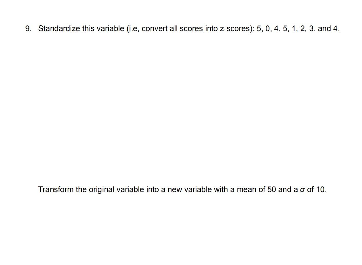 Solved 9. Standardize this variable (i.e, convert all scores | Chegg.com