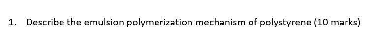 Solved 1. Describe the emulsion polymerization mechanism of | Chegg.com
