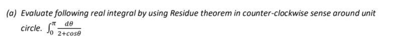 Solved (a) Evaluate following real integral by using Residue | Chegg.com