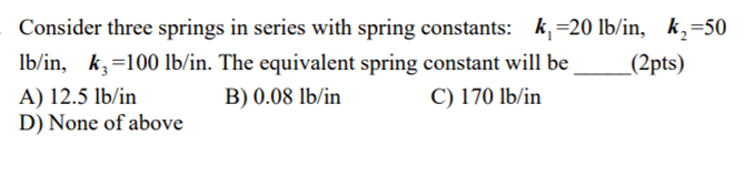 Solved Consider three springs in series with spring | Chegg.com