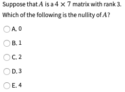 Solved Suppose that A is a 4 x 7 matrix with rank 3. Which | Chegg.com