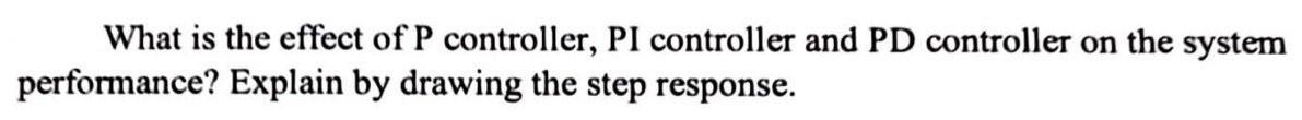 Solved What is the effect of P controller, PI controller and | Chegg.com