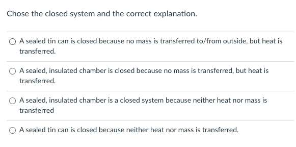Solved Chose the closed system and the correct explanation. | Chegg.com