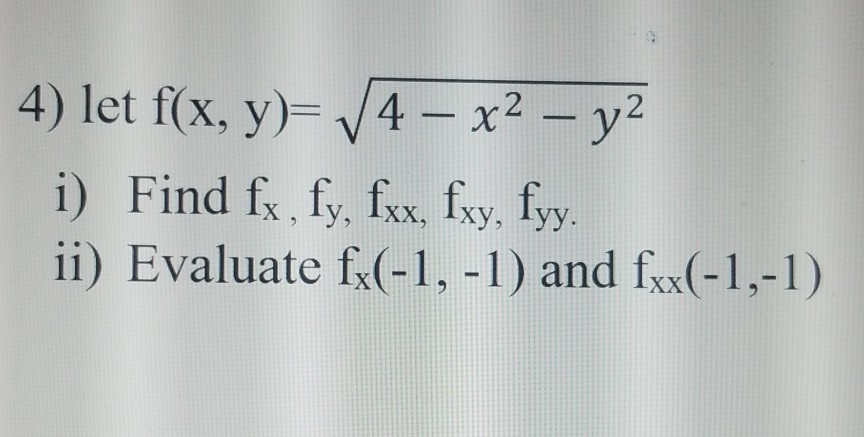 Solved 4) let f(x, y)- 4- x2 - y2 i) Find fx, fy, fxx, fxy, | Chegg.com