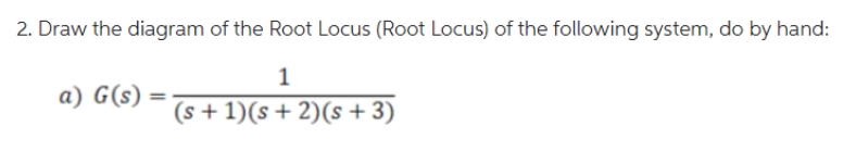 Solved 2. Draw the diagram of the Root Locus (Root Locus) of | Chegg.com