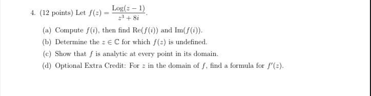 Solved 4. (12 points) Let f(z)=z3+8ilog(z−1). (a) Compute | Chegg.com