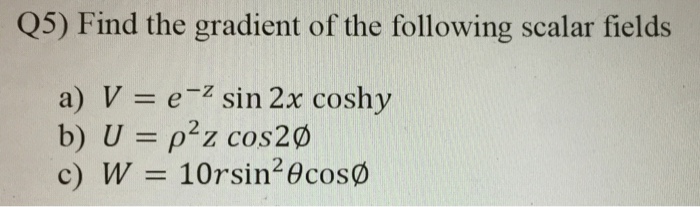 Solved 5) Find the gradient of the following scalar fields | Chegg.com