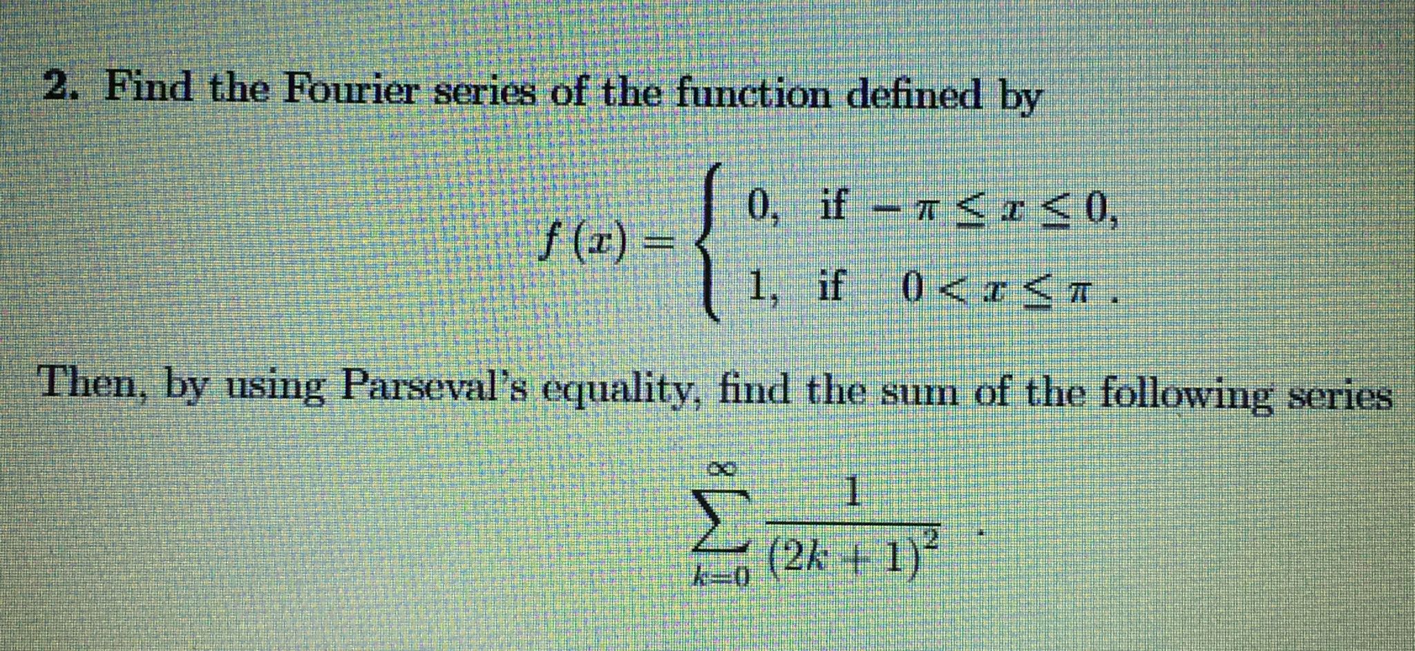 Solved 2. Find the Fourier series of the function defined by | Chegg.com