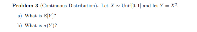 Solved Problem 3 (Continuous Distribution). Let X ~ Unif(0, | Chegg.com