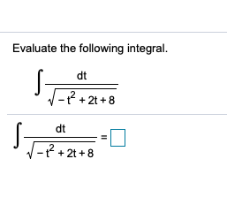 Solved Evaluate the following integral. dt -2+2t+8 dt | Chegg.com