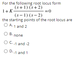 Solved For the following root locus form (s + 1) (+2) 1+K =0 | Chegg.com