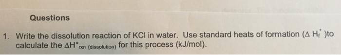 Solved Questions Write the dissolution reaction of KCl in | Chegg.com