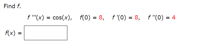 Solved Find f. f''(x) = cos(x), f(0) = 8, f'(0) = 8, F"(0) = | Chegg.com
