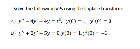 Solved Solve the following IVPs using the Laplace transform: | Chegg.com