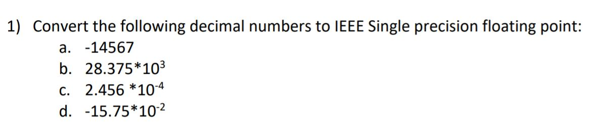 Solved 1) Convert the following decimal numbers to IEEE | Chegg.com