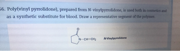 Solved 6. Poly(vinyl pyrrolidone), prepared from | Chegg.com