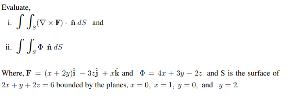 Solved Evaluate, i. ∬S(∇×F)⋅n^dS and ii. ∬SΦn^dS Where, | Chegg.com