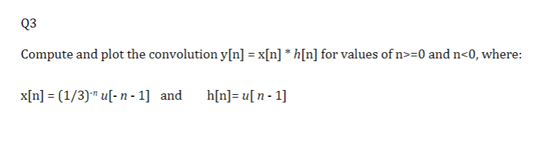 Solved Q3 Compute and plot the convolution y[n] = x[n] *h[n] | Chegg.com