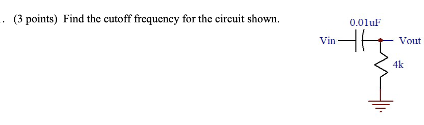 Solved (3 points) Find the cutoff frequency for the circuit | Chegg.com