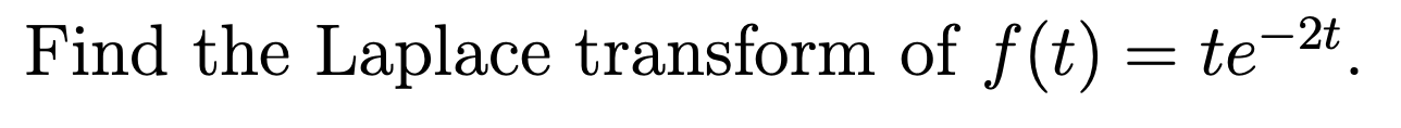 Solved Find the Laplace transform of f(t) = te-2t. | Chegg.com