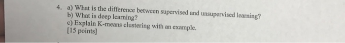 Solved a) What is the difference between supervised and | Chegg.com