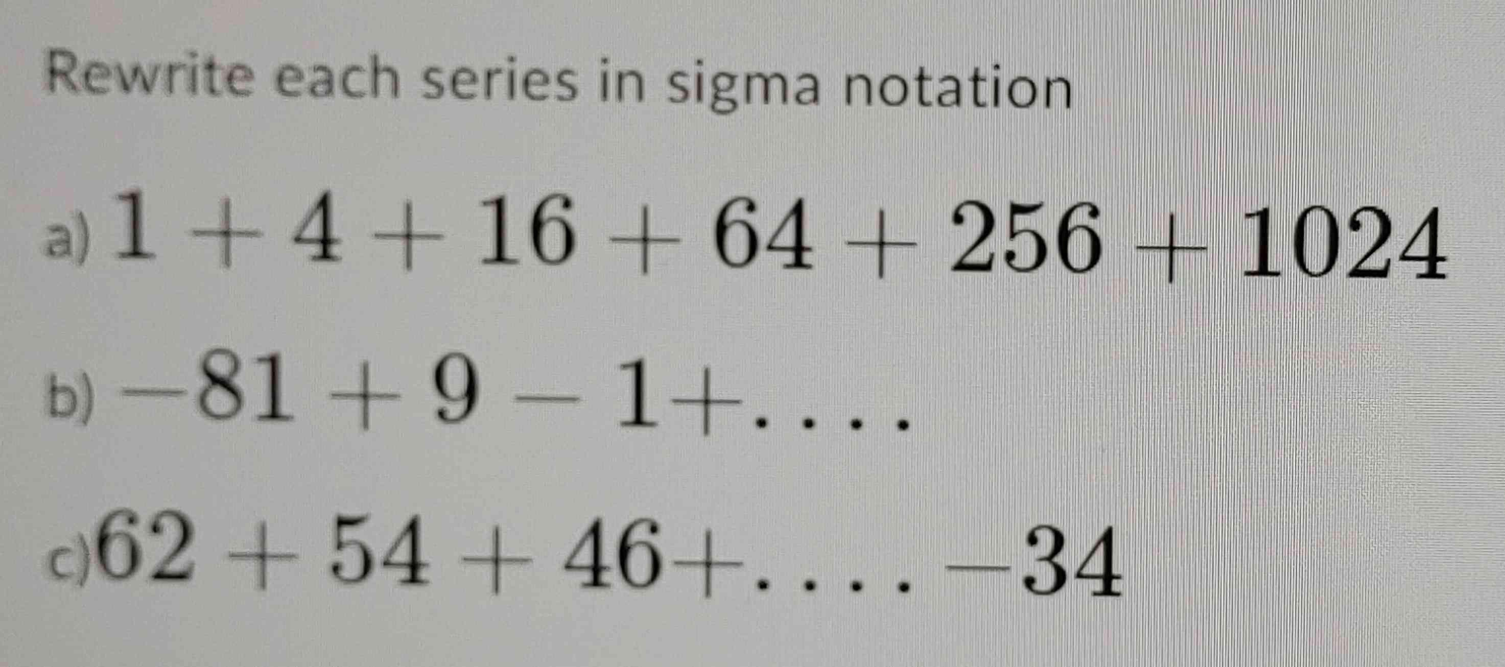 Solved Rewrite each series in sigma notation a | Chegg.com Solved Rewrite each series in sigma notation a | Chegg.com