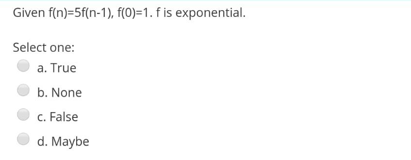 Solved Given f(n)=5f(n-1), f(0)=1. f is exponential. Select | Chegg.com