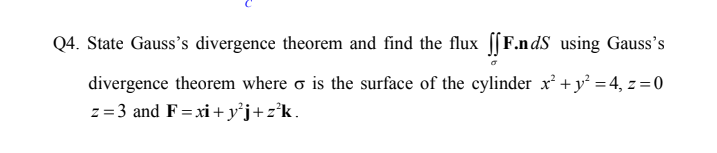 Solved Q4. State Gauss's divergence theorem and find the | Chegg.com