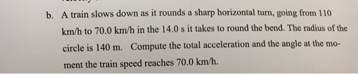 Solved A train slows down as it rounds a sharp horizontal | Chegg.com