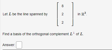 Solved Let L be the line spanned by ⎣⎡822⎦⎤ in R3. Find a | Chegg.com