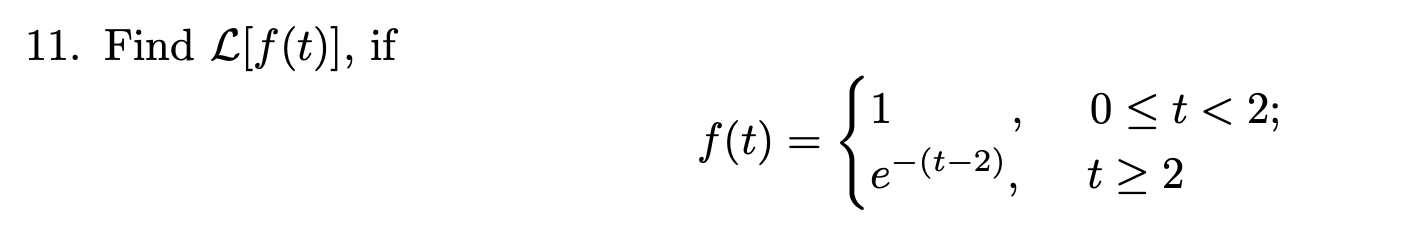 Solved 11. Find L[f(t)], if f(t)={1,e−(t−2),0≤t