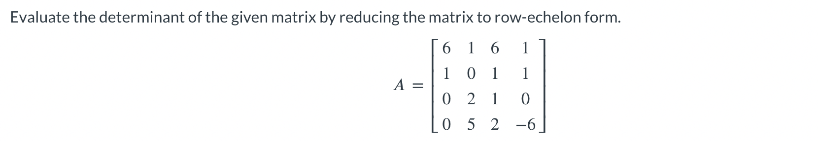 Solved Evaluate the determinant of the given matrix by | Chegg.com